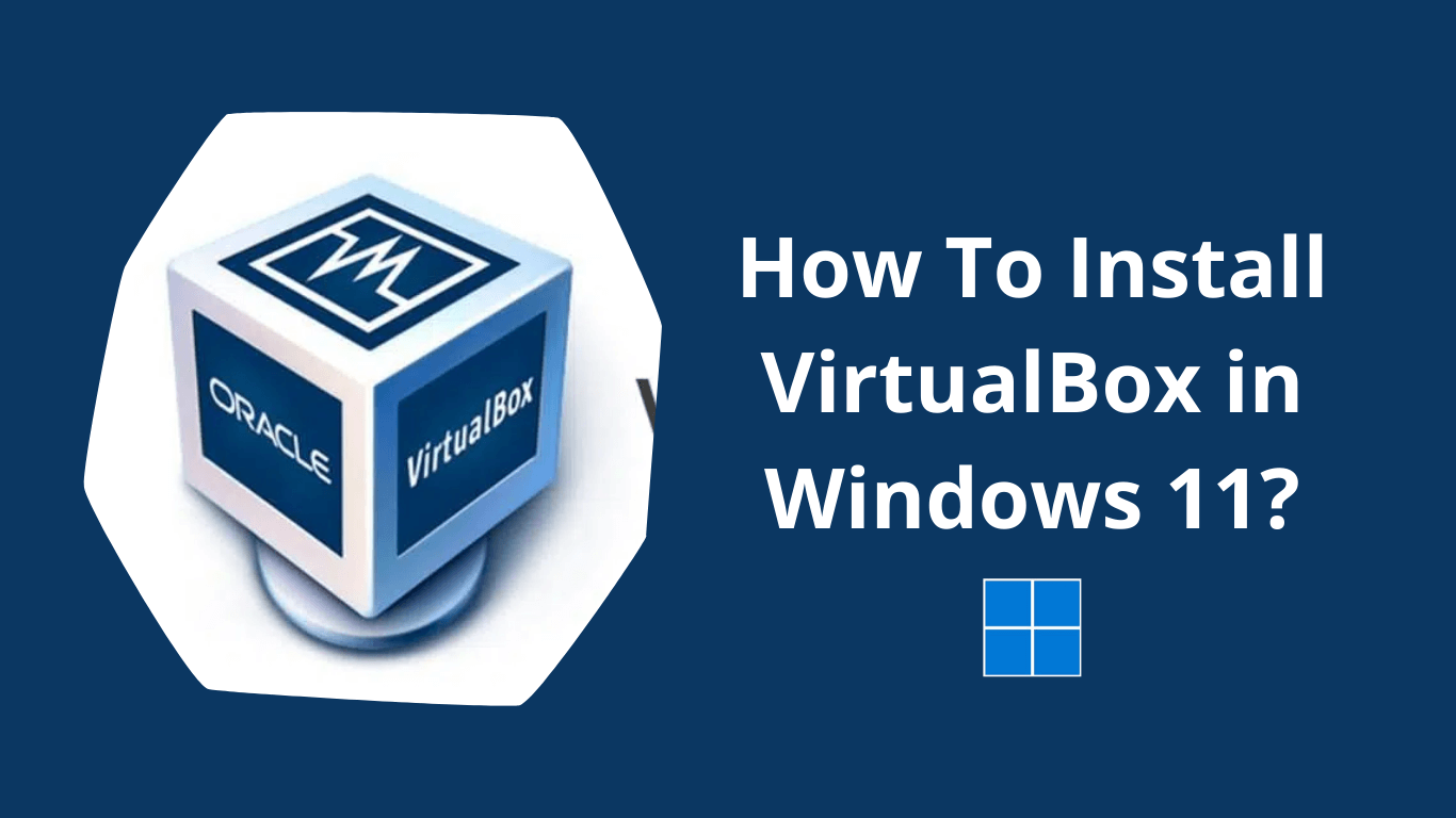 Installation of VirtualBox in Windows 11 and Windows 10
